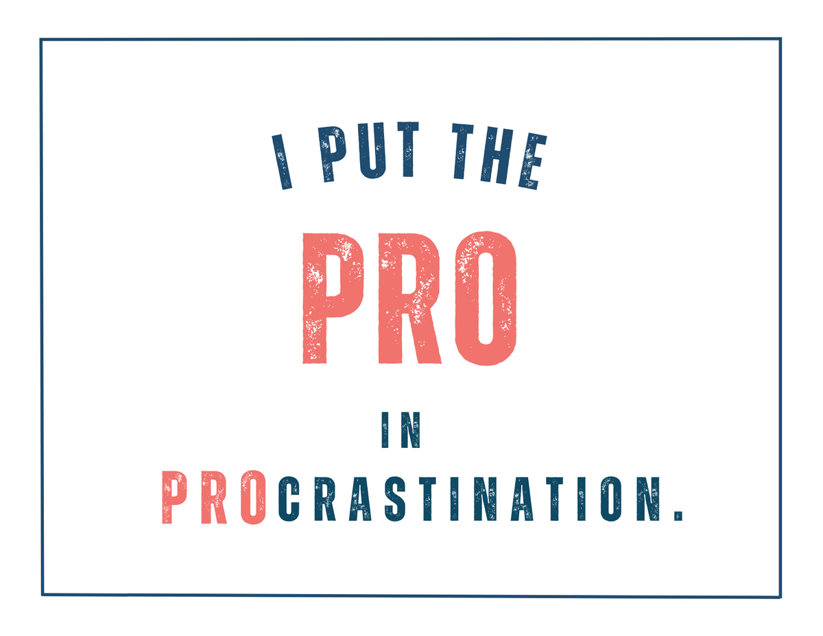 I PUT THE PRO IN PROCRASTINATION – mamabsmessages